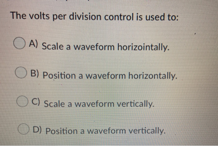 Solved The volts per division control is used to: O A) Scale | Chegg.com