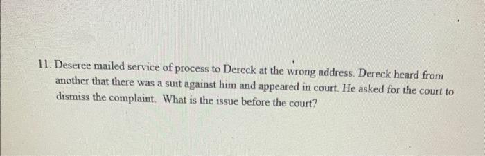11. Deseree mailed service of process to Dereck at | Chegg.com
