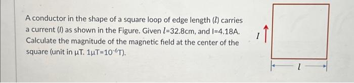 Solved A conductor in the shape of a square loop of edge | Chegg.com