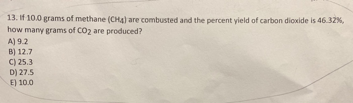 Solved 13. If 10.0 grams of methane (CH4) are combusted and | Chegg.com