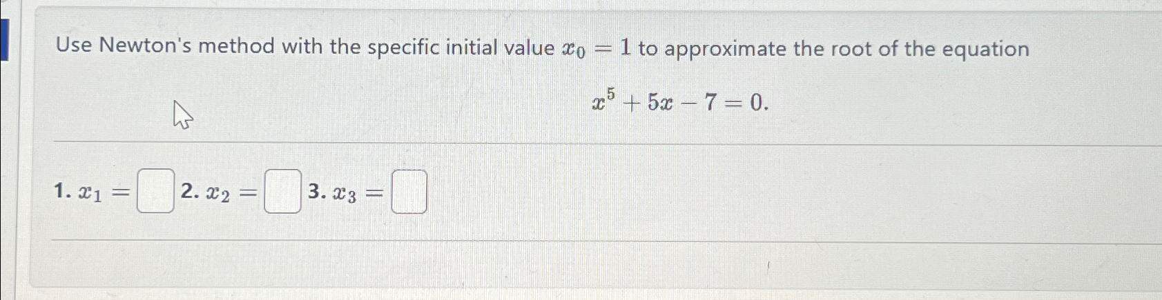 Solved Use Newton's method with the specific initial value | Chegg.com Solved Use Newton's method with the specific initial value | Chegg.com