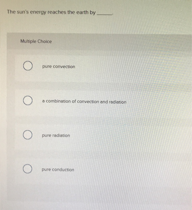 Solved The sun's energy reaches the earth by Multiple Choice | Chegg.com