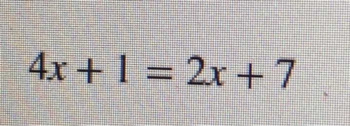 Solved 4x+1=2x+7 | Chegg.com