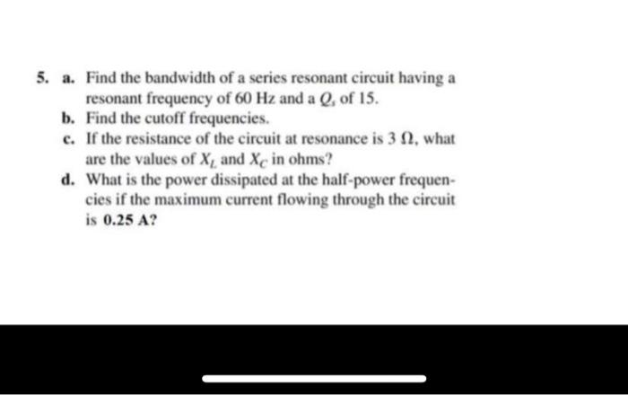 Solved 5. a. Find the bandwidth of a series resonant circuit | Chegg.com
