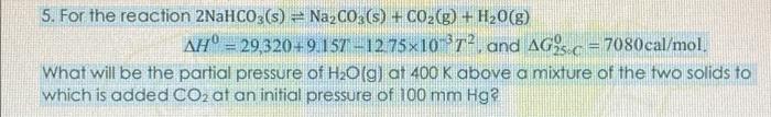 Solved 5. For the reaction 2NaHCO3(s) = Na2CO3(s) + CO2(g) + | Chegg.com