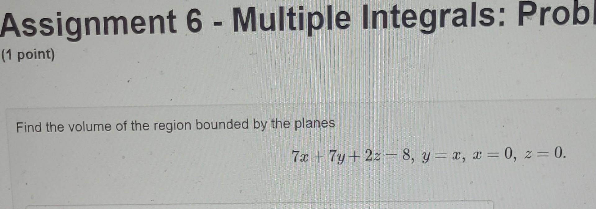 Solved Assignment 6 - Multiple Integrals: Prob (1 point) | Chegg.com