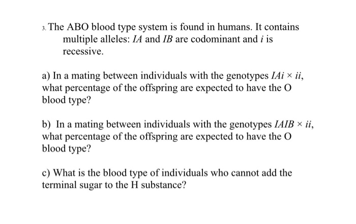 Solved 3. The ABO blood type system is found in humans. It | Chegg.com