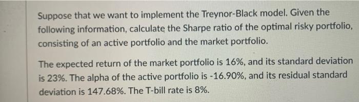 Solved Suppose that we want to implement the Treynor-Black | Chegg.com