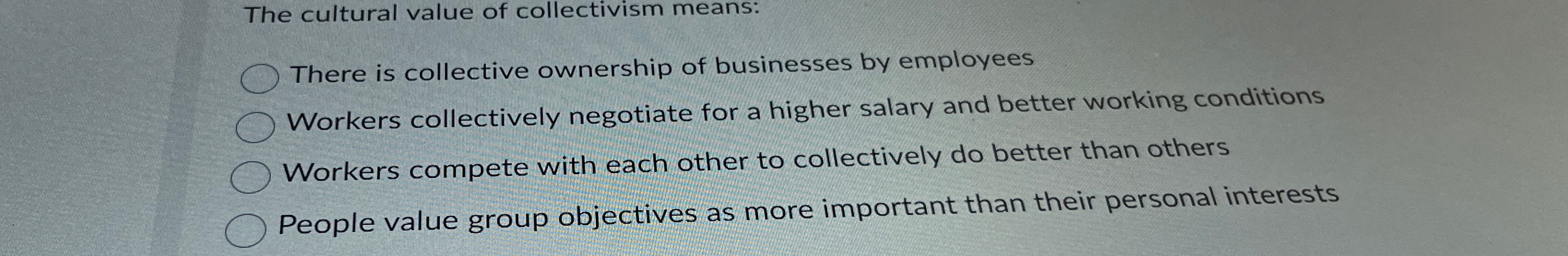 Solved The cultural value of collectivism means:There is | Chegg.com