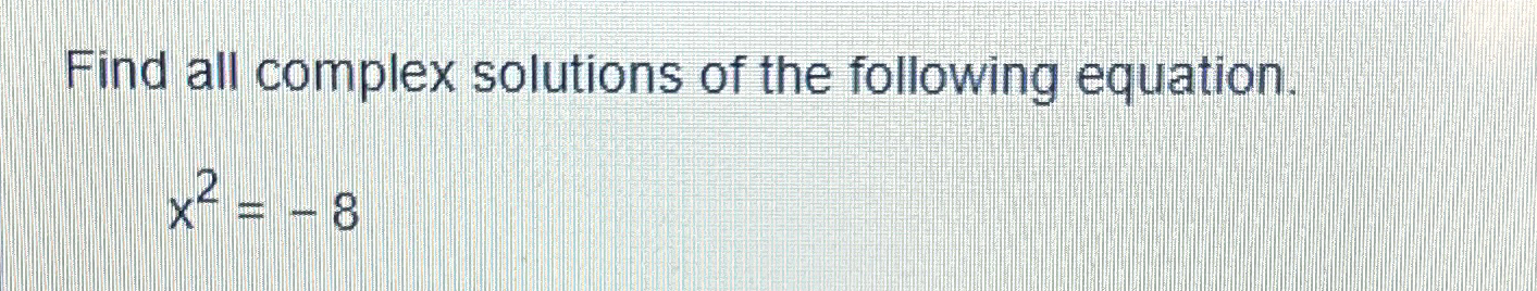 Solved Find all complex solutions of the following | Chegg.com