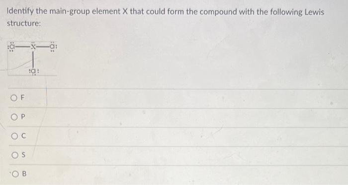 Solved Identify the main-group element X that could form the | Chegg.com