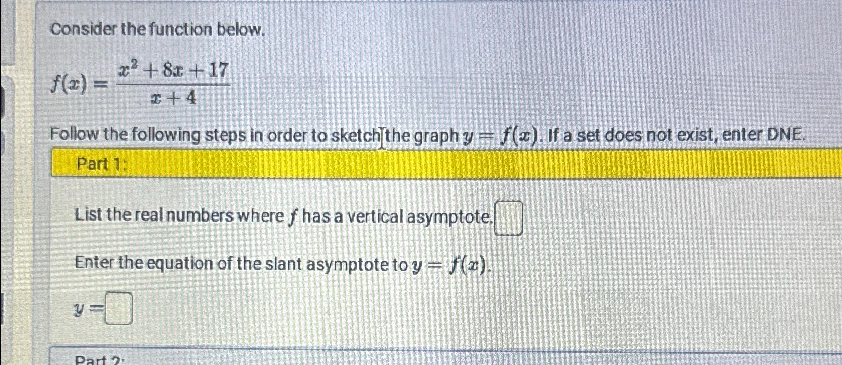 Solved Consider the function below.f(x)=x2+8x+17x+4Follow | Chegg.com