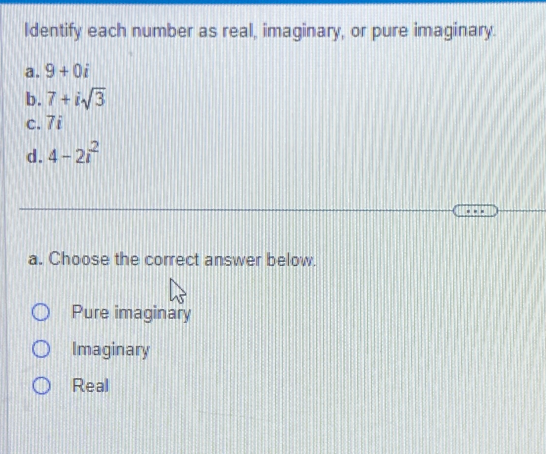 Solved Identify each number as real, imaginary, or pure | Chegg.com