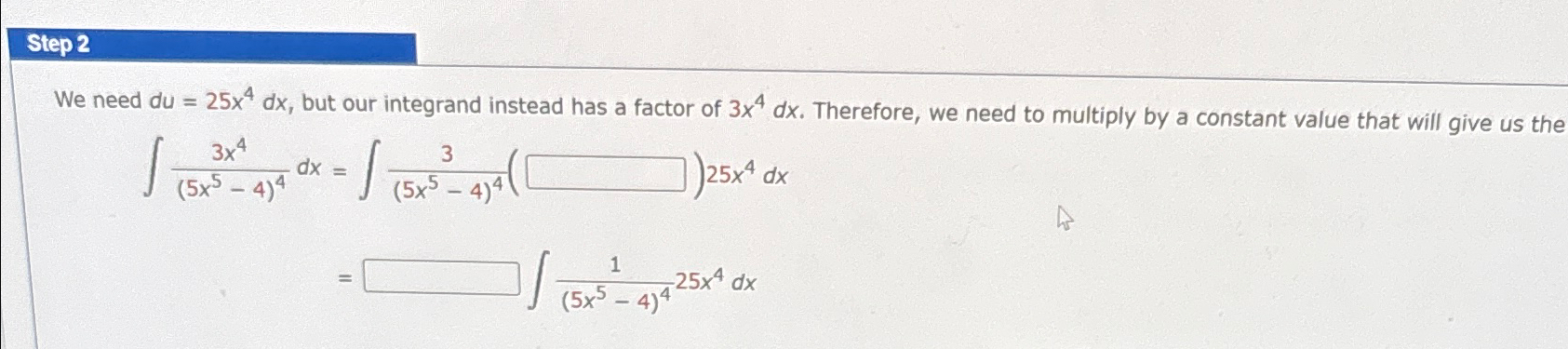 Solved Step 2We need du=25x4dx, ﻿but our integrand instead | Chegg.com