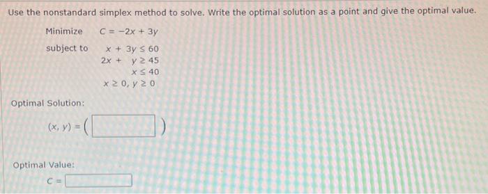 Solved Use the nonstandard simplex method to solve. Write | Chegg.com