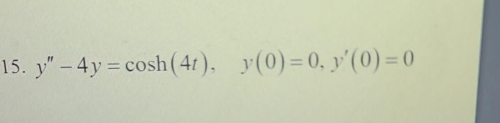Solved y′′−4y=cosh(4t),y(0)=0,y′(0)=0 | Chegg.com