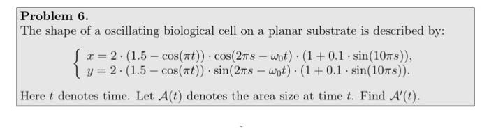 Solved Problem 6. The shape of a oscillating biological cell | Chegg.com