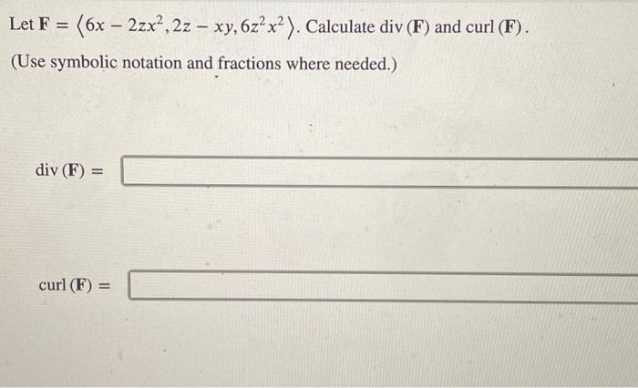 Solved Let F= 6x−2zx2,2z−xy,6z2x2 . Calculate div(F) and | Chegg.com