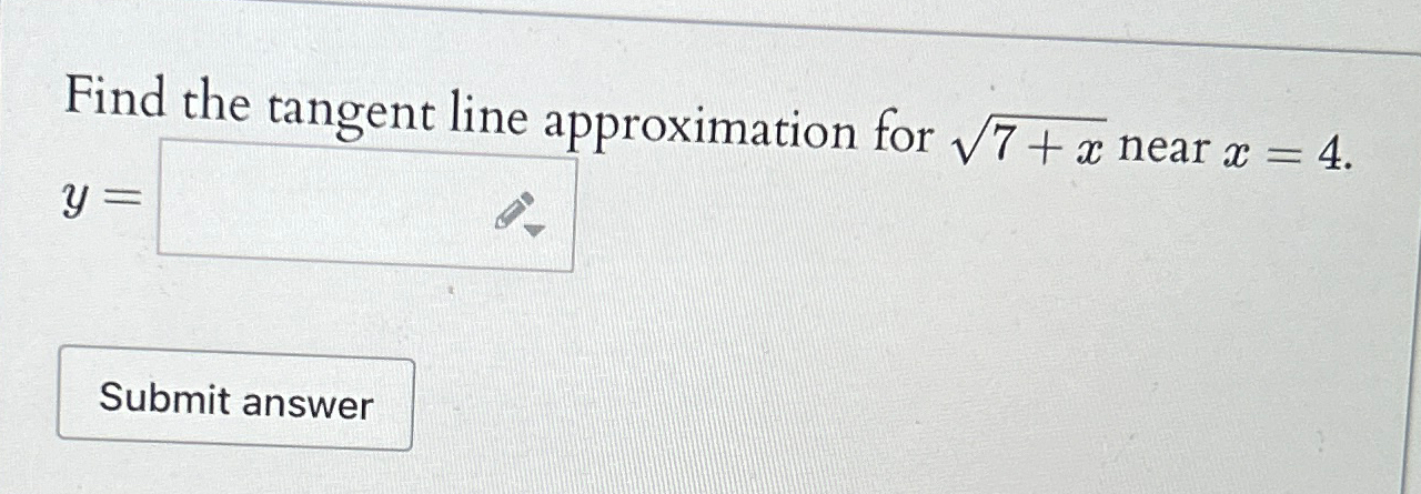 Solved Find the tangent line approximation for 7+x2 ﻿near | Chegg.com