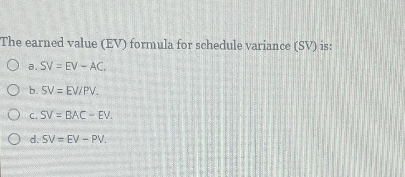 Solved The earned value (EV) ﻿formula for schedule variance | Chegg.com