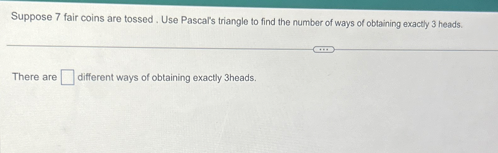 Solved Suppose 7 ﻿fair coins are tossed. Use Pascal's | Chegg.com