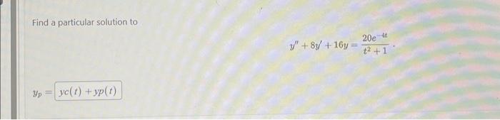 Solved Find a particular solution to y′′+8y′+16y=t2+120e−4t | Chegg.com