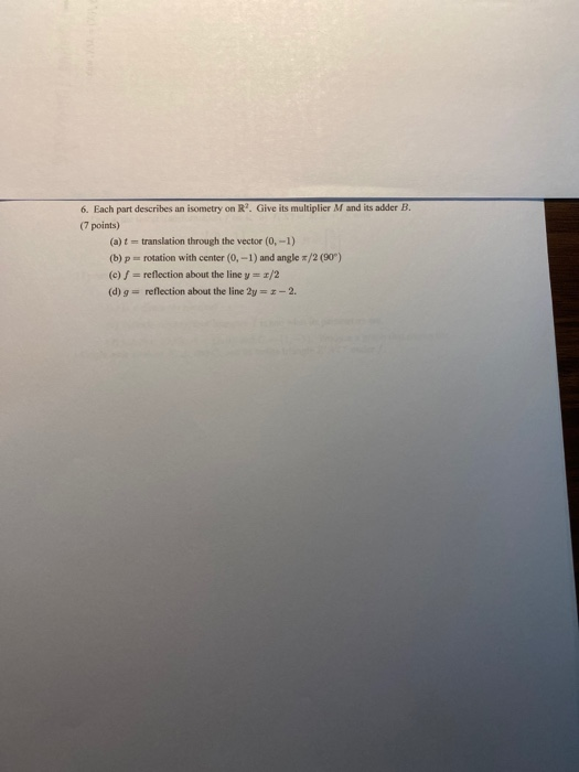 Solved 6. Each part describes an isometry on R. Give its | Chegg.com