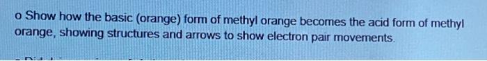 Solved o Show how the basic (orange) form of methyl orange | Chegg.com