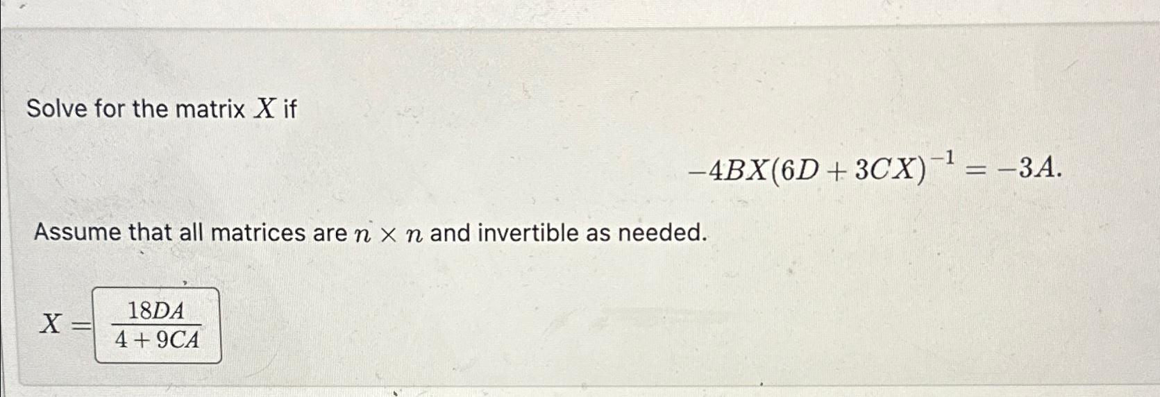Solved Solve for the matrix x ﻿if-4Bx(6D+3Cx)-1=-3A.Assume | Chegg.com