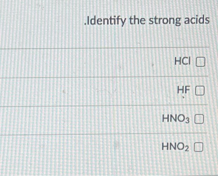 Solved Identify the strong acids HCl HF HNO3 HNO2? What is | Chegg.com