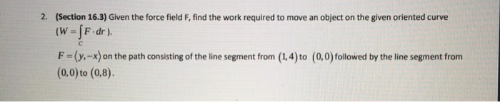 Solved 2. (Section 16.3) Given the force field F, find the | Chegg.com