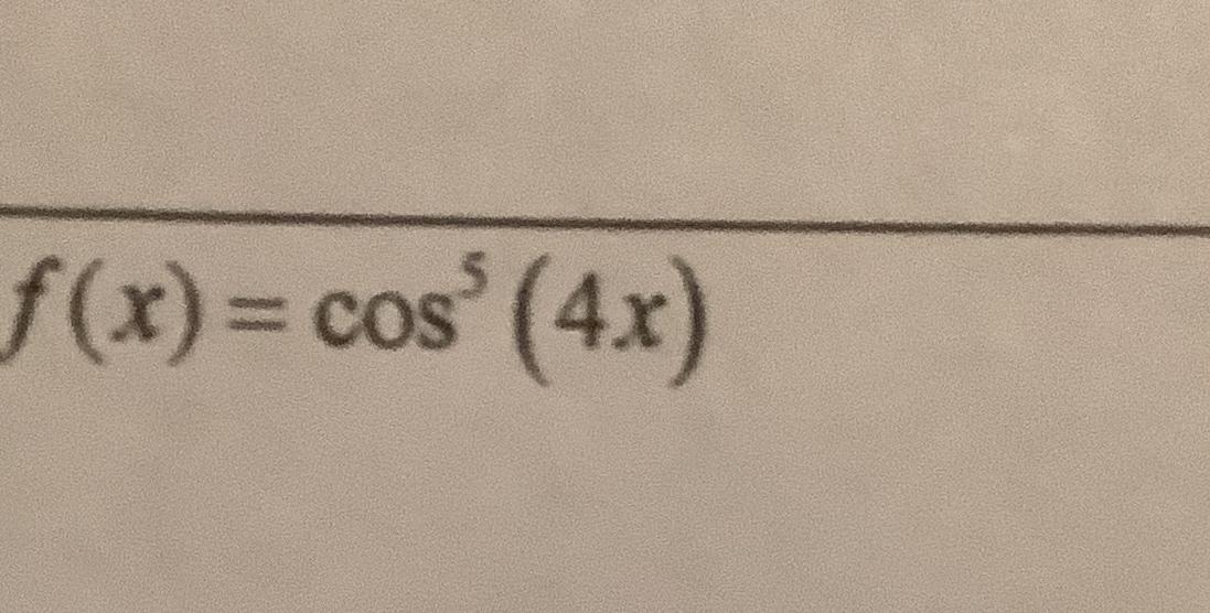 Solved f(x)=cos5(4x) | Chegg.com