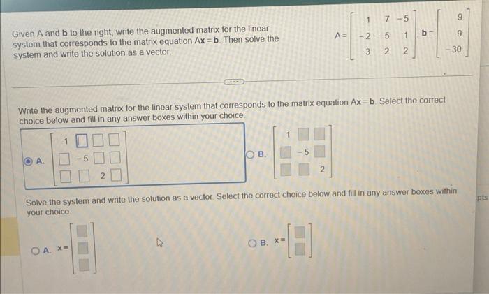 Solved Given A and b to the right, write the augmented | Chegg.com