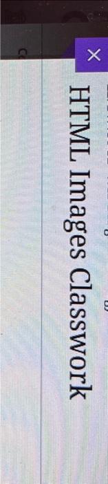 Solved HTML Images Classwork | Chegg.com