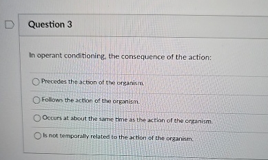 Solved Question 3In operant conditioning, the consequence of | Chegg.com