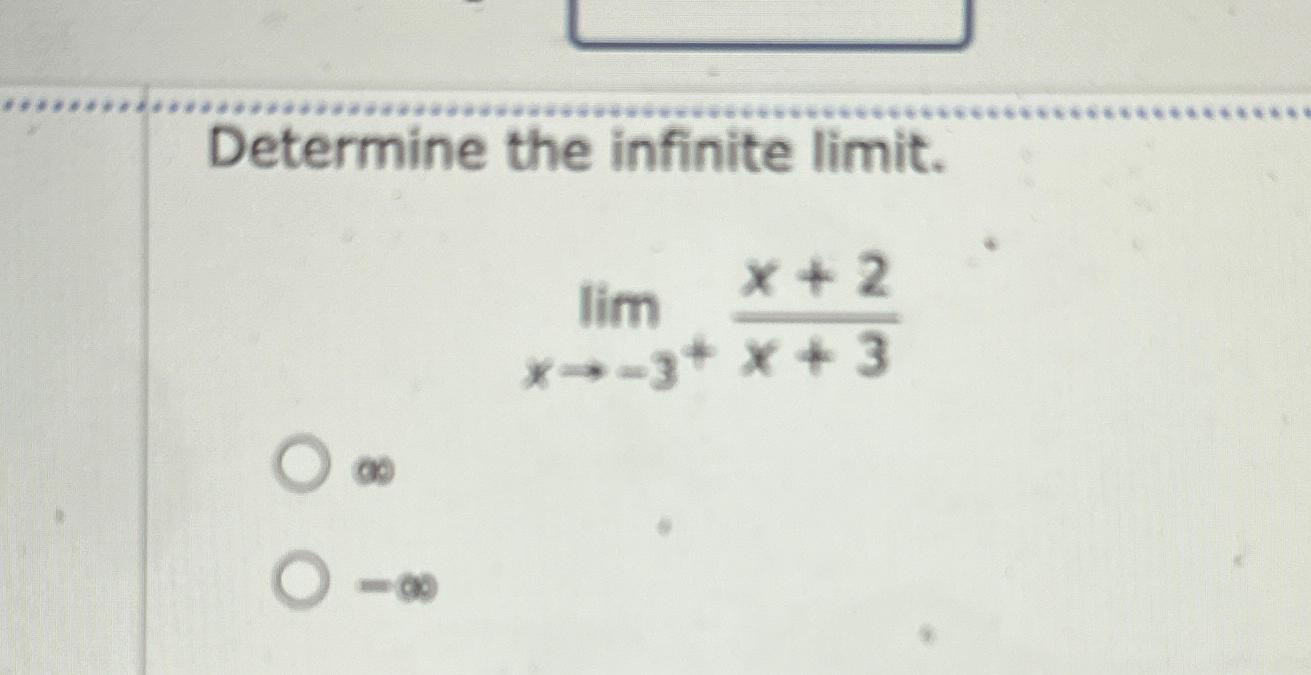 Solved Determine the infinite limit.limx→-3+x+2x+3∞-∞ | Chegg.com