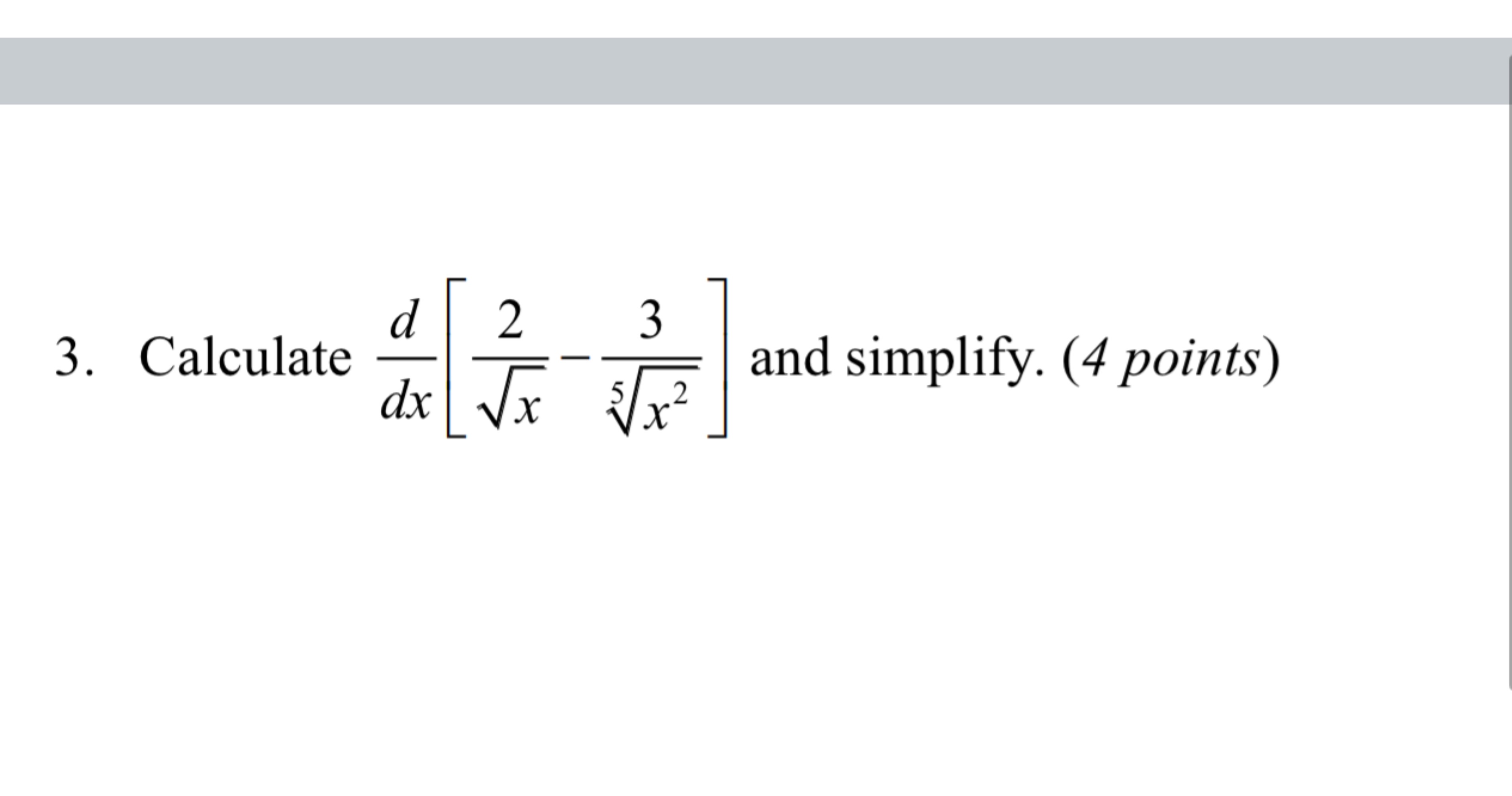 Solved Calculate ddx[2x2-3x25] ﻿and simplify. (4 ﻿points) | Chegg.com