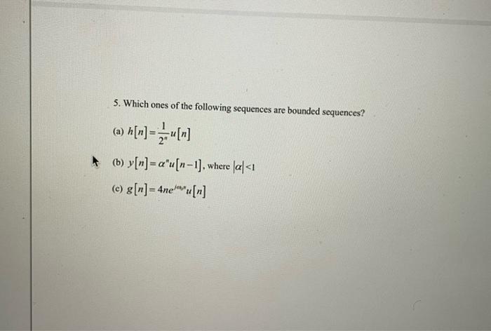 Solved 5. Which ones of the following sequences are bounded | Chegg.com