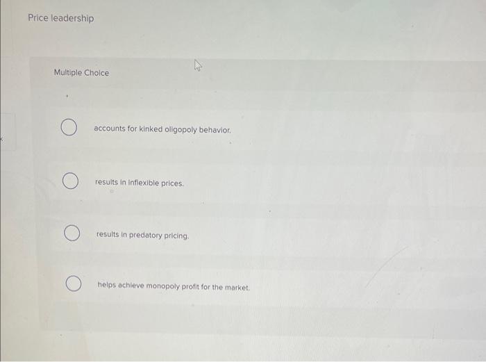 Price leadership Multiple Cholce accounts for kinked | Chegg.com