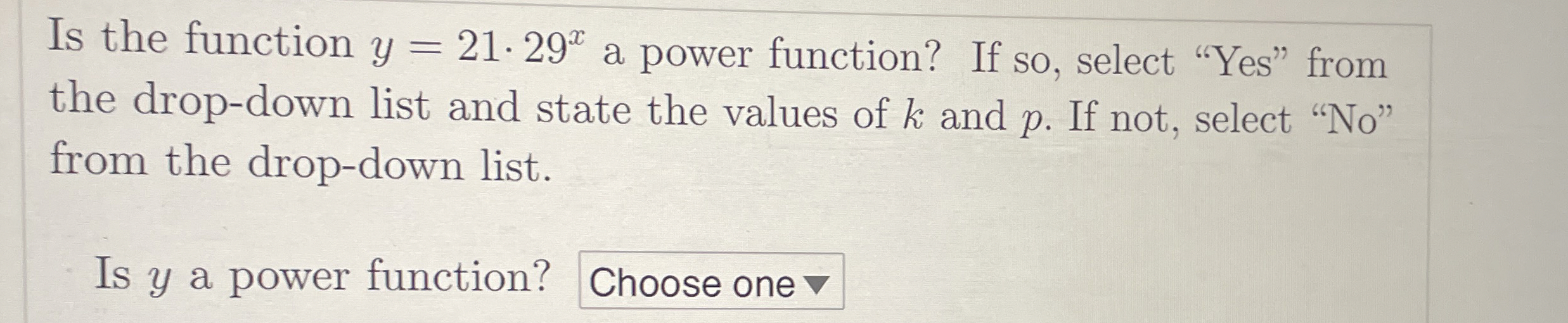 Solved Is the function y=21*29x ﻿a power function? If so, | Chegg.com