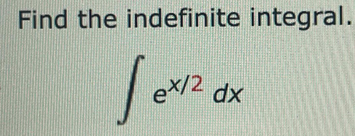 Solved Find the indefinite integral.∫﻿﻿ex2dx | Chegg.com