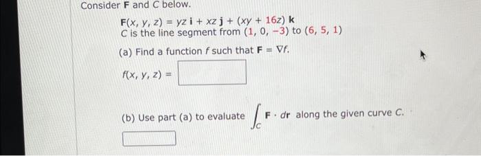 Solved Consider F and C below. F(x,y,z)=yzi+xzj+(xy+16z)k C | Chegg.com