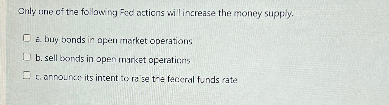 Solved Only one of the following Fed actions will increase | Chegg.com