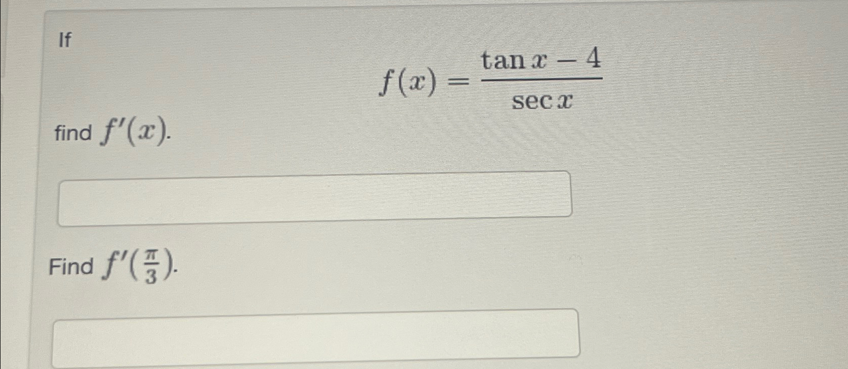 Solved Iff(x)=tanx-4secxfind f'(x).Find f'(π3). | Chegg.com