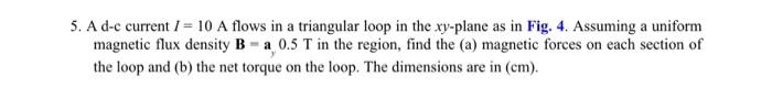 Solved 5. A d-c current I=10 A flows in a triangular loop in | Chegg.com