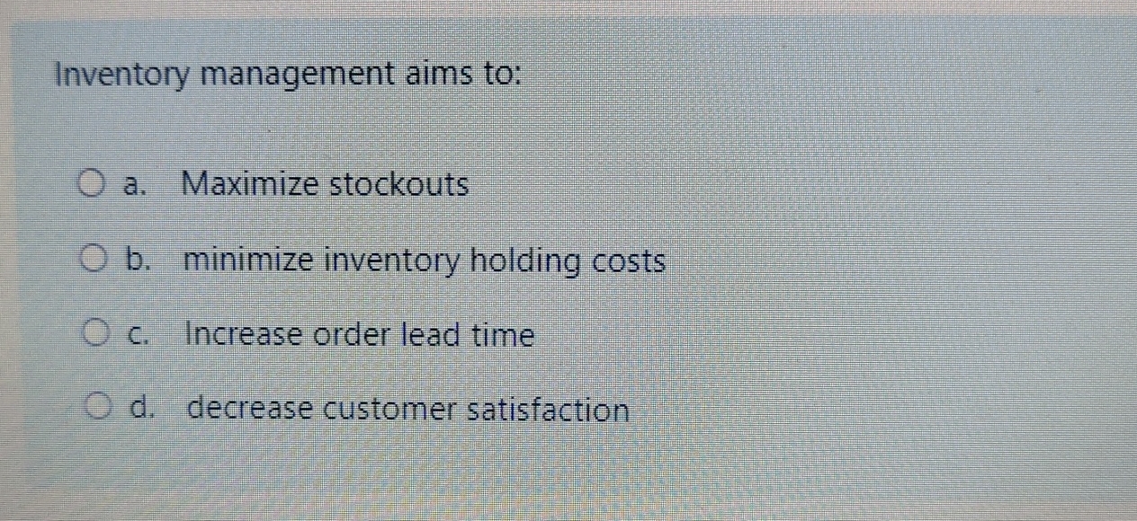 Solved Inventory management aims to:a. ﻿Maximize stockoutsb. | Chegg.com