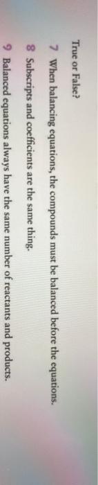 Solved True or False? 7 When balancing equations, the | Chegg.com