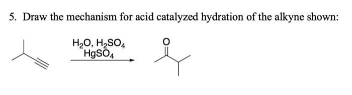 Solved 5. Draw the mechanism for acid catalyzed hydration of | Chegg.com