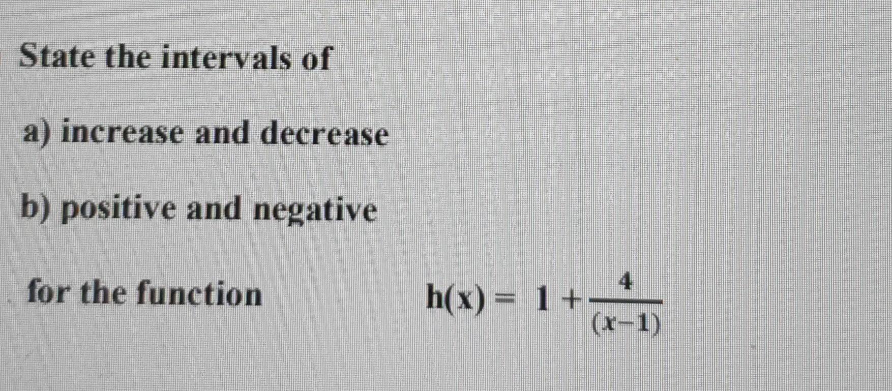 Solved State the intervals of a) increase and decrease b) | Chegg.com