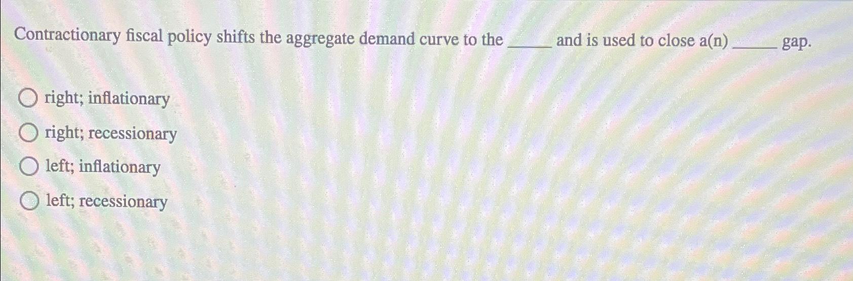 Solved Contractionary fiscal policy shifts the aggregate | Chegg.com